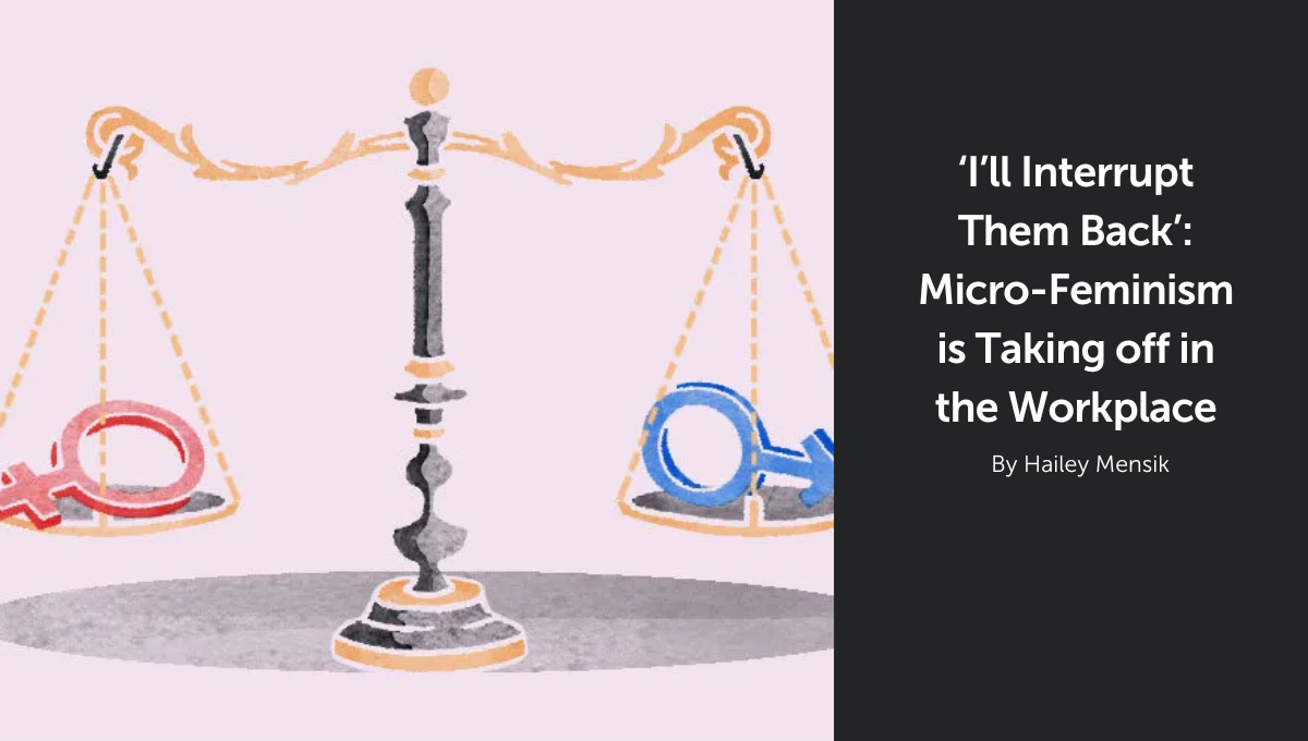 ‘I’ll Interrupt Them Back’: Micro-Feminism is Taking off in the ...